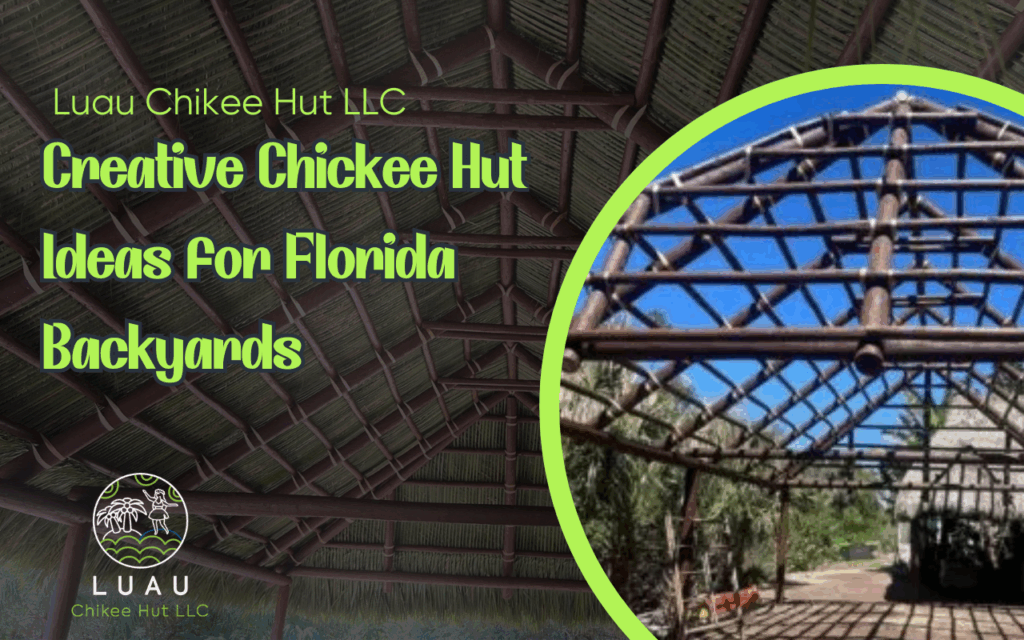 Chickee Hut Ideas to Transform Your Florida Backyard - Luau Chikee Hut LLC